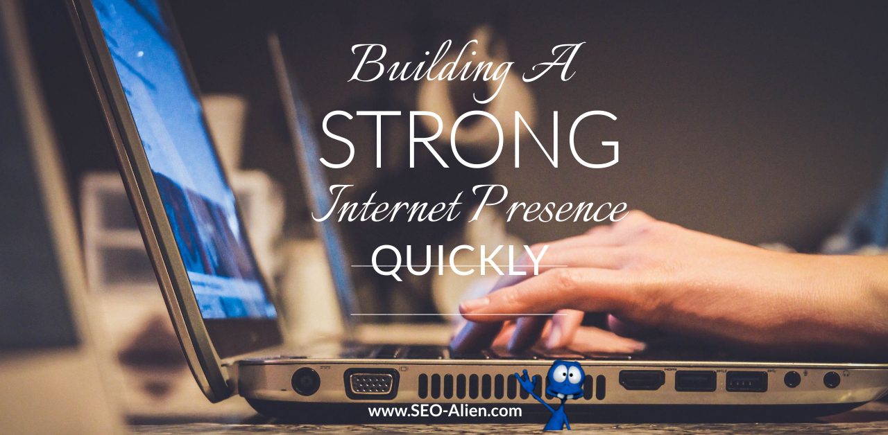 How to Build a Strong Internet Presence Quickly | SEO-Alien