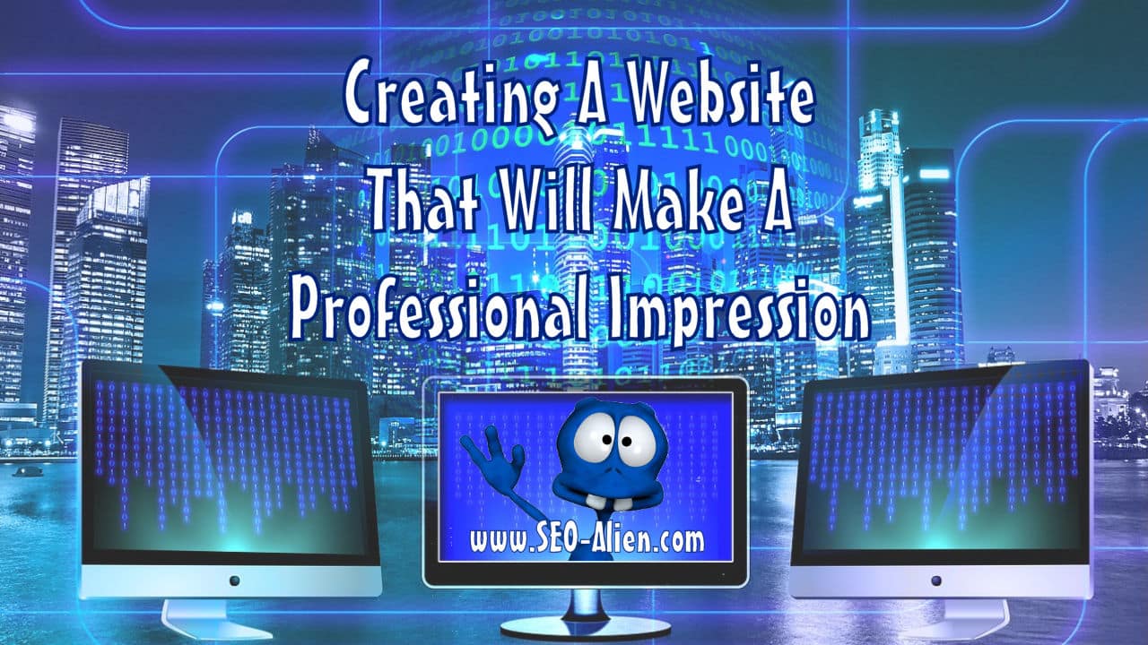 Creating A Website That Will Make A Professional Impression | SEO-Alien