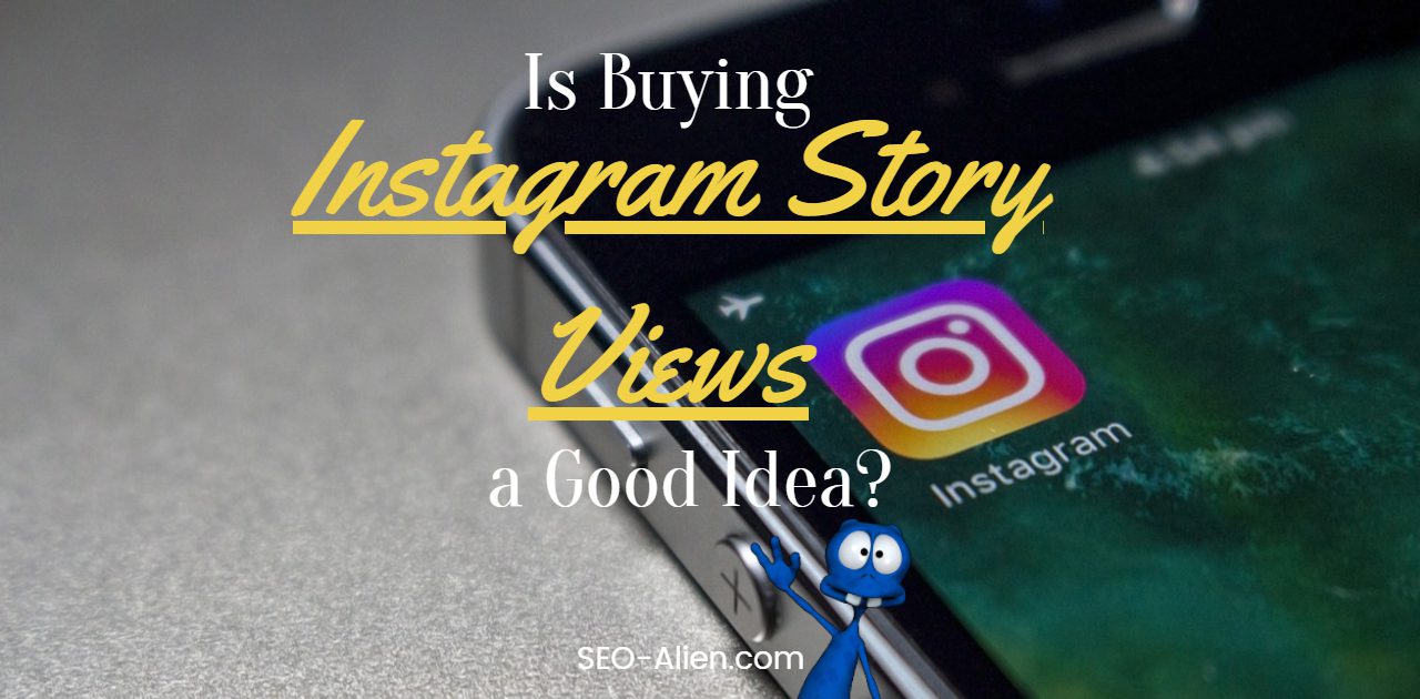 Is Buying Instagram Story Views A Good Idea? | SEO-Alien